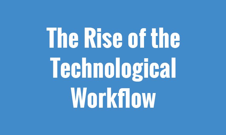 [Infographic] The rise of the technological workflow